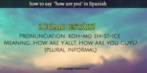 How to Say How Are You in Spanish - 10+ Ways